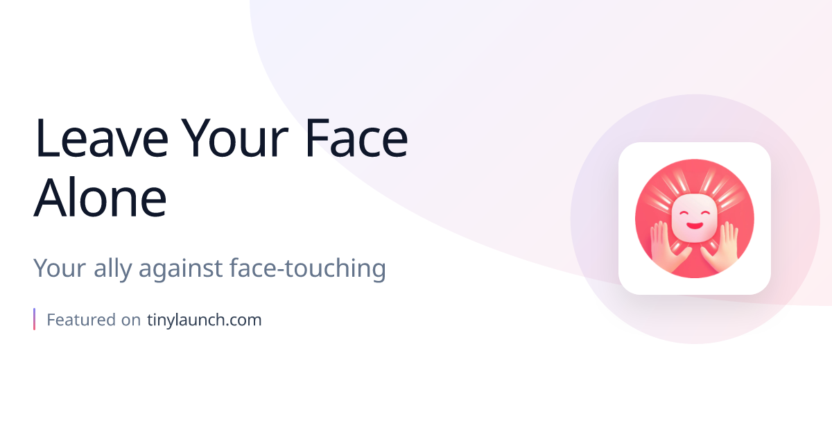 Leave Your Face Alone - tinylaunch